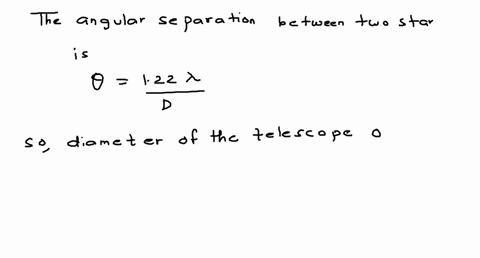 Two stars have an angular separation of 3.3 ×10^-6 rad. What diameter telescope objective is ...