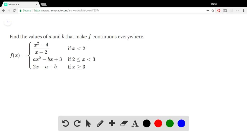 Find the values of a and b that make f continuous everywhere. f(x) = { x^2 - 4x - 2 ax^2 - bx ...