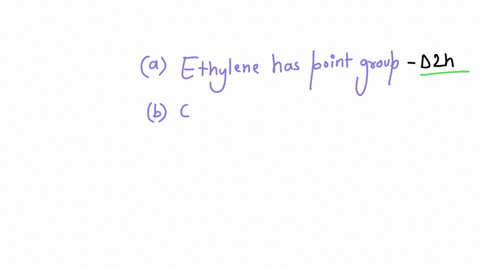 Determine the point groups for a. Ethane (staggered conformation) b ...