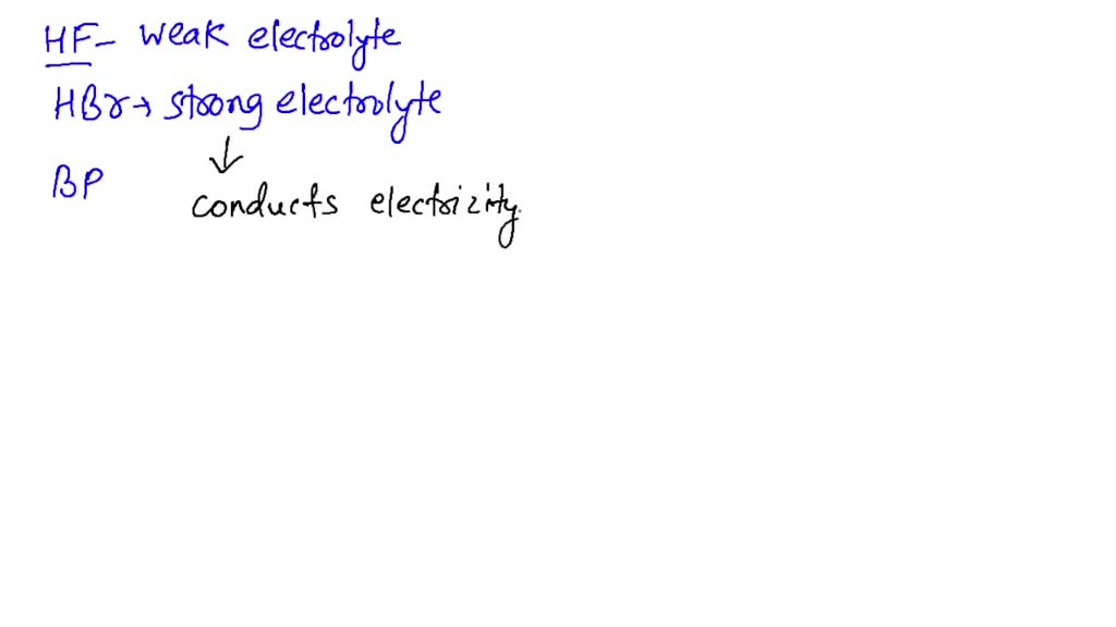 SOLVED:HF is a weak electrolyte and HBr is a strong electrolyte. Which ...