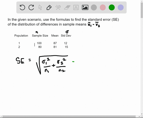 SOLVED:For each scenario, use the formula to find the standard error of ...