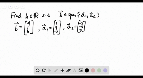 SOLVED:Let 𝐚1=[ 1 4 -2 ], 𝐚2=[ -2 -3 7 ], and 𝐛=[ 4 1 h ] . For what value(s) of h is 𝐛 in the ...
