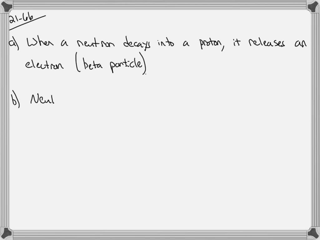 ⏩SOLVED:A free neutron is unstable and decays into a proton with a ...
