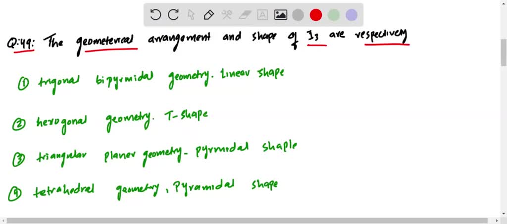 SOLVED:The geometrical arrangement and shape of I3 are respectively (1 ...