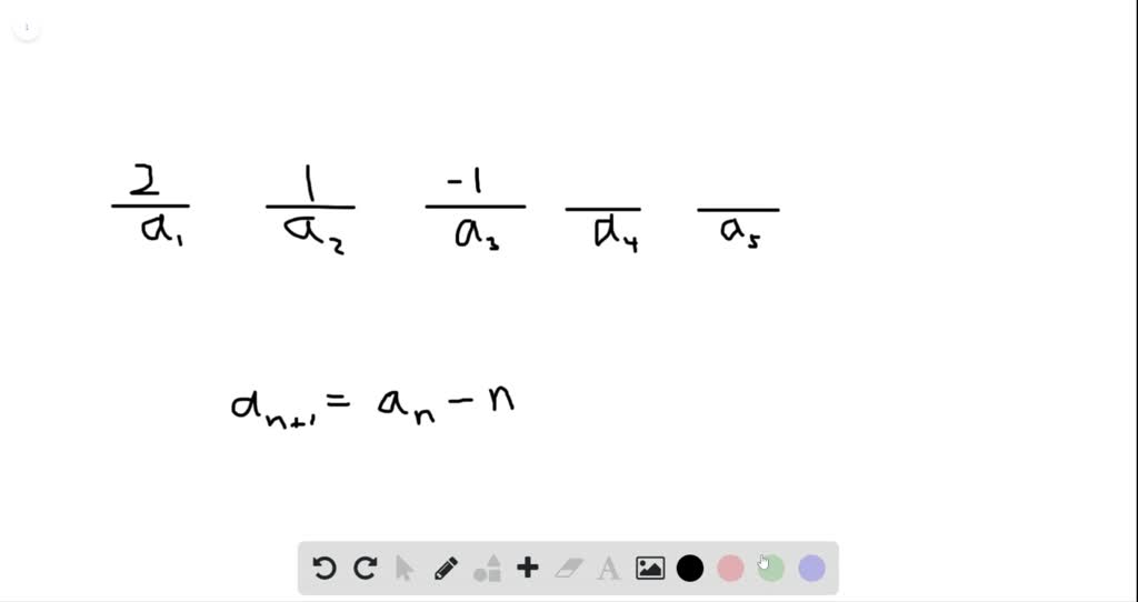 SOLVED:Find the first five terms of each sequence. a1=2, an+1=an-n