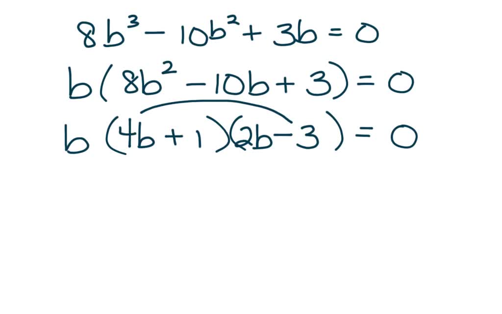 SOLVED:Use factoring to solve each equation. 8 b^3-10 b^2+3 b=0 SOLVED:Use factoring to solve each equation. 8 b^3-10 b^2+3 b=0