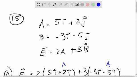 SOLVED:Let A⃗=5 +2 , B⃗=-3 -5 , and E⃗=2 A⃗+3 B⃗ a. Write vector E⃗ in ...