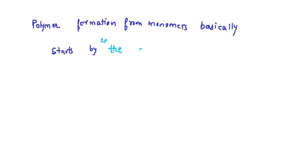 SOLVED:Polymer formation from monomers starts by (a) Coordination ...