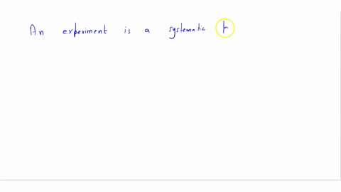 ⏩SOLVED:What is an experiment? | Numerade