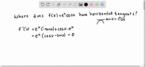 SOLVED:33-34 For what values of x does the graph of f have a horizontal tangent? f(x)=e^x cosx
