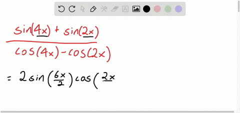 SOLVED:Simplify the trigonometric expressions. (sin(4 x)+sin(2 x))/(cos(4 x)-cos(2 x))