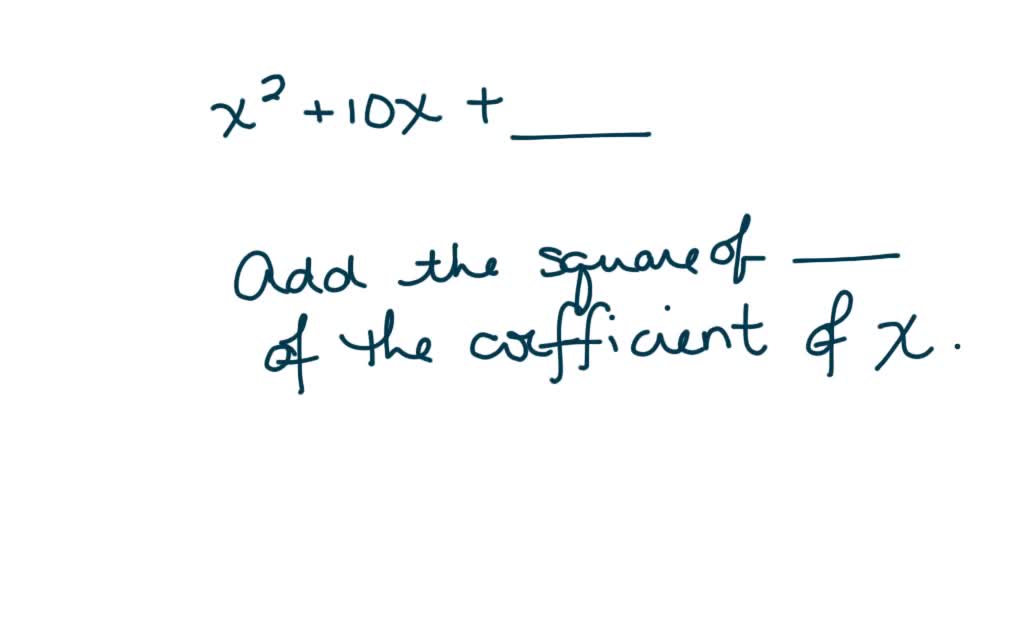 SOLVED:To complete the square on x^{2}+10 x, add the square of _____ of ...