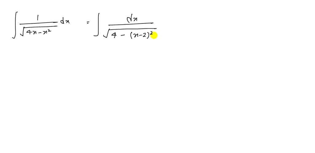 SOLVED:Complete the square and find the integral. ∫(1)/(√(4 x-x^2)) d x