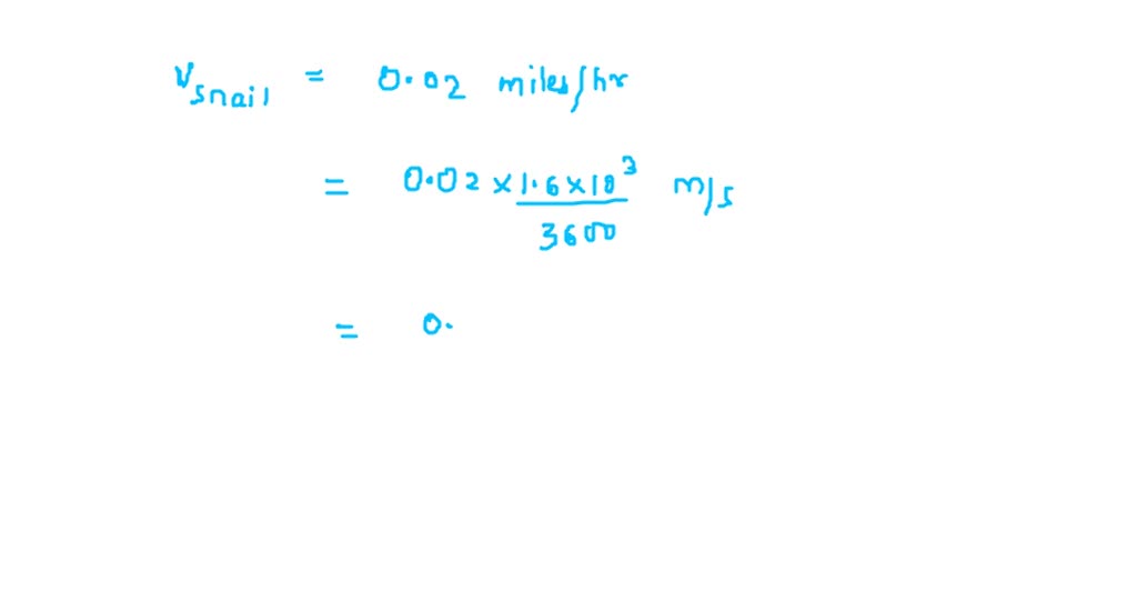 SOLVED:The average speed of a snail is 0 \cdot 020 miles/hour and that ...