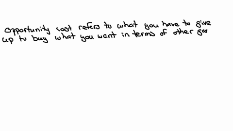 SOLVED:What is meant by "opportunity cost," and how does opportunity ...