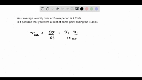 SOLVED:Your average velocity over a 10 -min period is 2.2 m / s. Is it ...