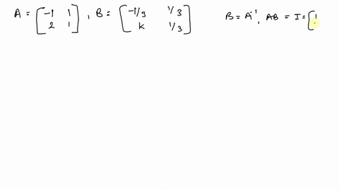 SOLVED:Finding a Matrix Entry, find the value of the constant k such that B=A^-1. A=[ -1 1 2 1 ...