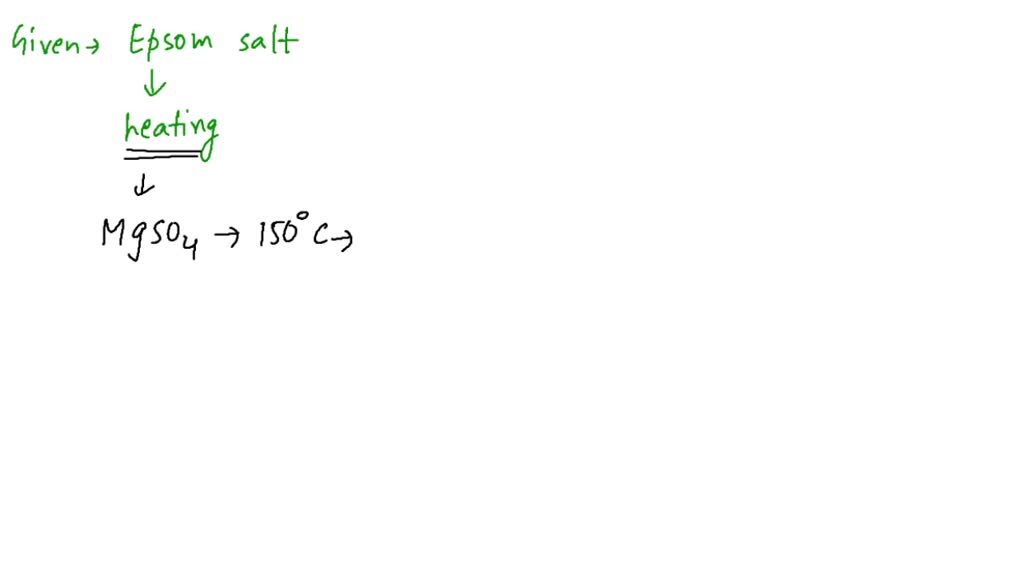 SOLVED:Epsom salt on strong heating gives (1) anhydrous salt (2) MgO ...