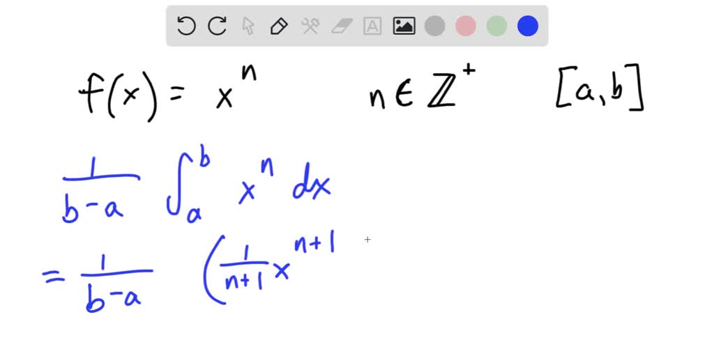 SOLVED:Let f(x)=x^n, n a positive integer. Determine the average value of f on the interval [a, b].