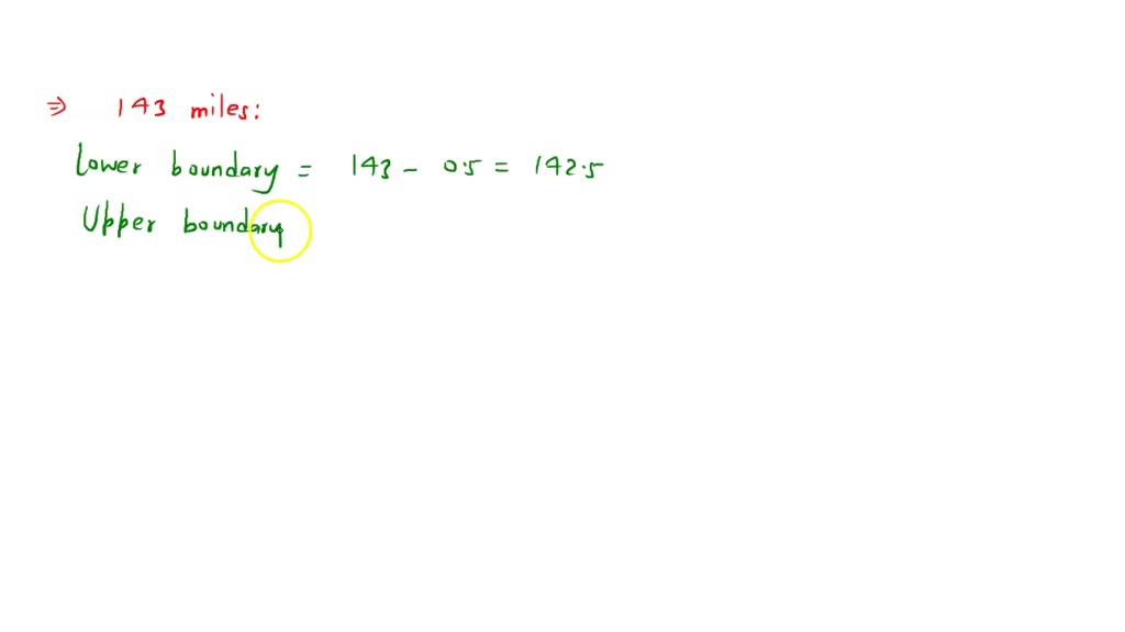SOLVED:Give the boundaries of each value. 143 miles