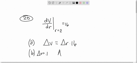 ⏩SOLVED:Let .(d V)/(d r)|r=2=16 (a) For small Δr, write an… | Numerade