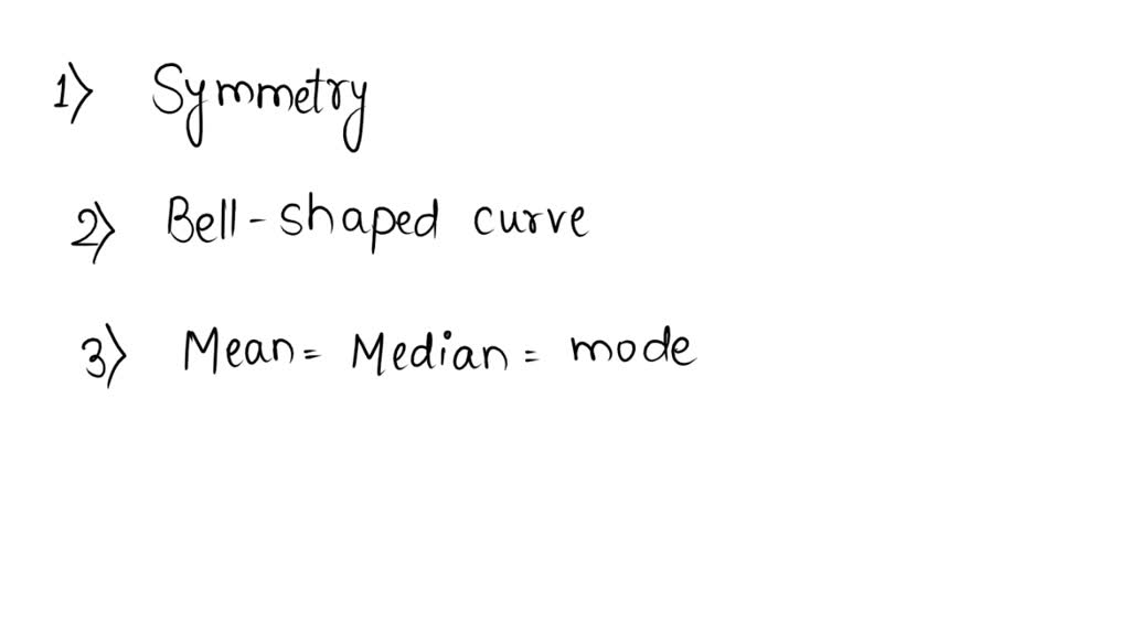  SOLVED What Are The Characteristics Of A Normal Distribution Numerade