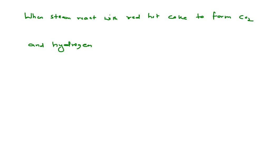 SOLVED:When steam reacts with red hot coke to form CO2 and hydrogen: (a ...