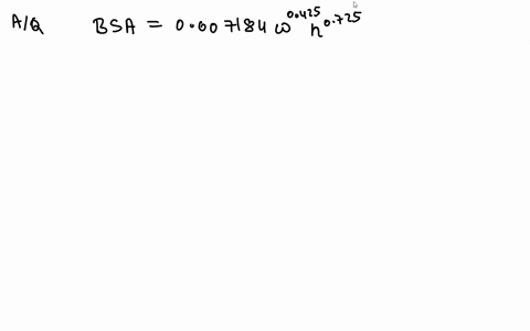 SOLVED:Determine the BSA of a child who weighs 8.5 kg with a height of ...