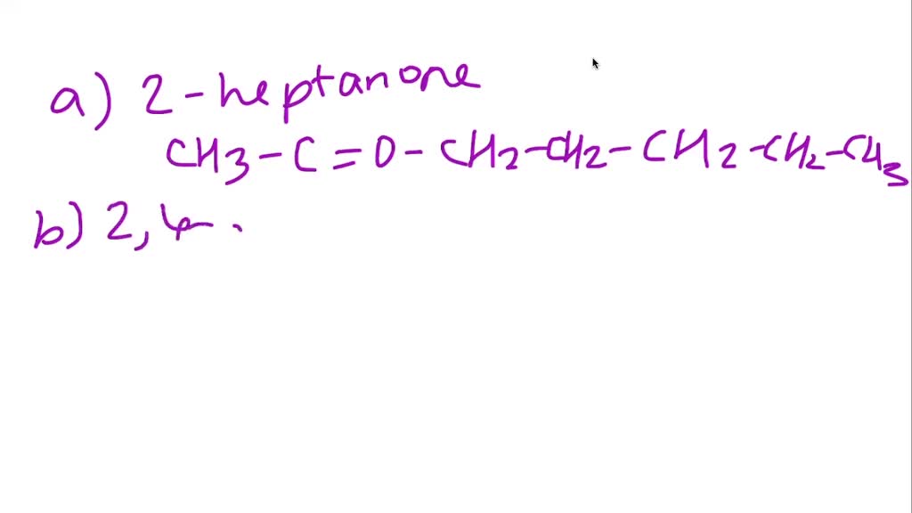 SOLVED:Draw the condensed structural formula for each of the following: (17.5) a. 2 -heptanone ...