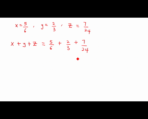 SOLVED:Evaluate the variable expression x+y+z for the given values of x, y, and z. x=(5)/(6), y ...