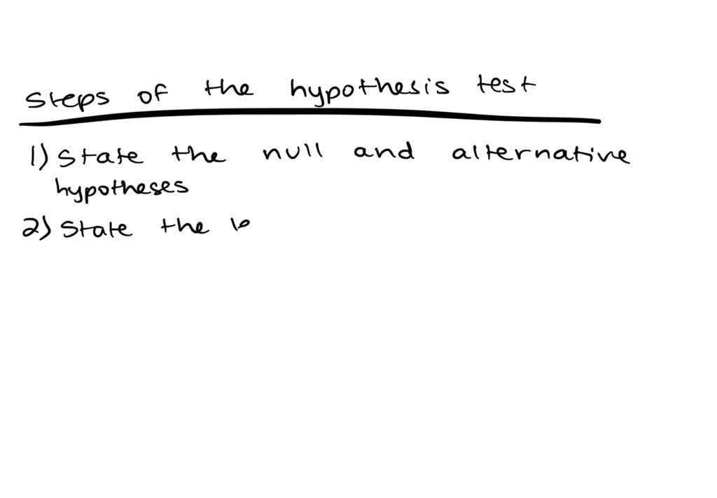 SOLVED:Identify the four steps of a hypothesis test as presented in ...