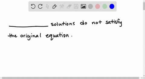 SOLVED:A solution of an equation that does not satisfy the original equation is called an solution.