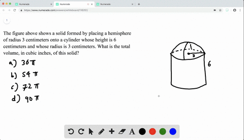 SOLVED:The figure above shows a solid formed by placing a hemisphere of radius 3 centimeters ...