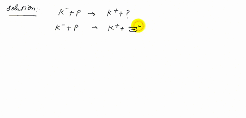 A negative kaon collides with a proton and a positive kaon and another ...