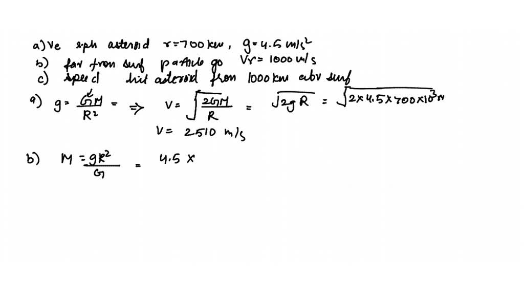 SOLVED:(a) What is the escape speed on a spherical asteroid whose radius is 700 km and whose ...