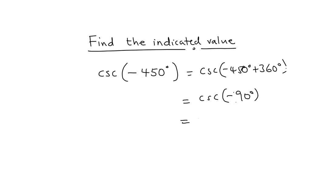 Find the indicated function value. If it is undefined, say so. csc(-450 ...