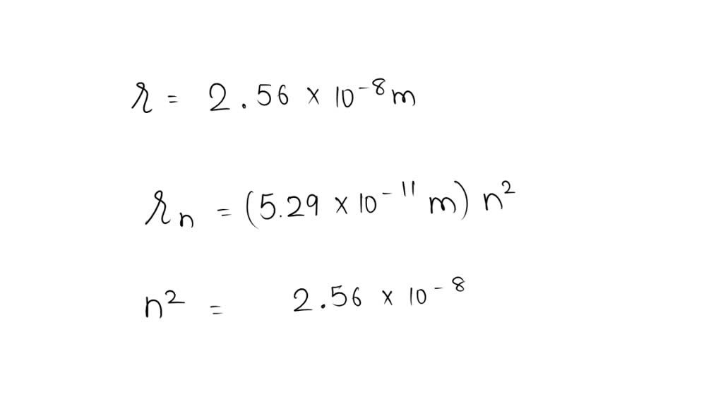 Solved Calculate Which Bohr Electron Orbit Has A Radius Of 2 56 ×10 8 M