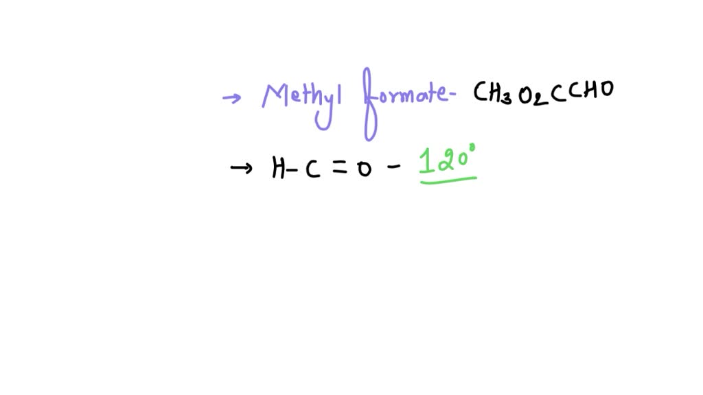 (a) Give the H-C=O bond angle in methyl formate. (b) One dihedral angle ...