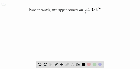 SOLVED:A rectangle has its base on the x -axis and its two upper corners on the parabola y=12-x ...