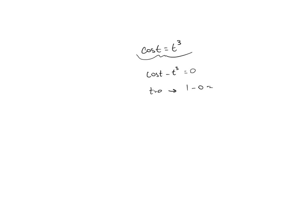 [T] Use the statement "The cosine of t is equal to t cubed." a. Write a ...