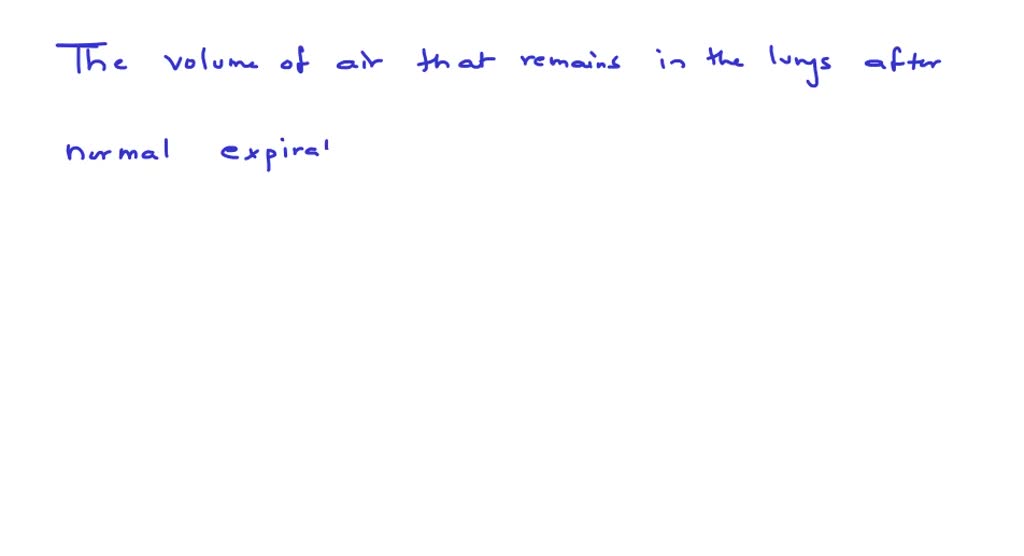 SOLVED:The volume of air that remains in the lungs after normal ...