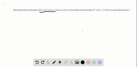 SOLVED:Writing to Learn Describe the nature of the graph of f(x)=a x^2+b x+c when a, b, and c ...