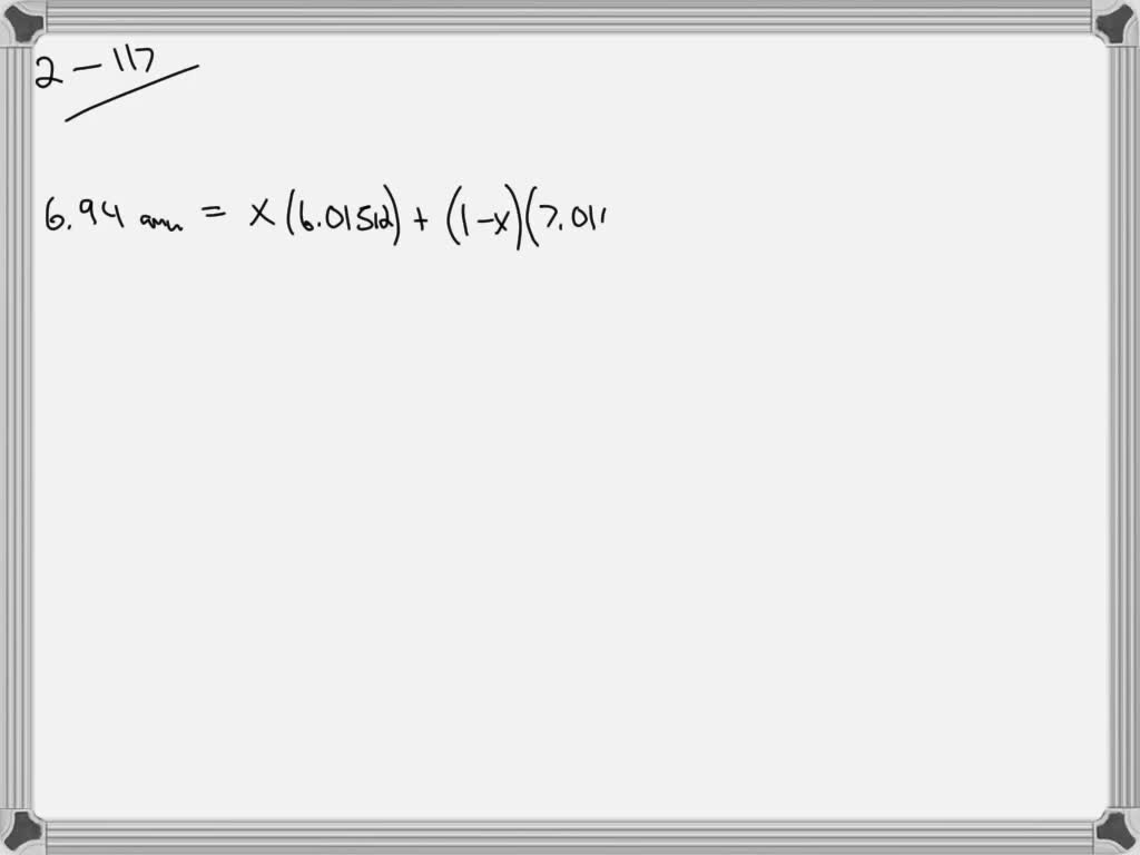 Lithium has only two naturally occurring isotopes. The mass of lithium ...