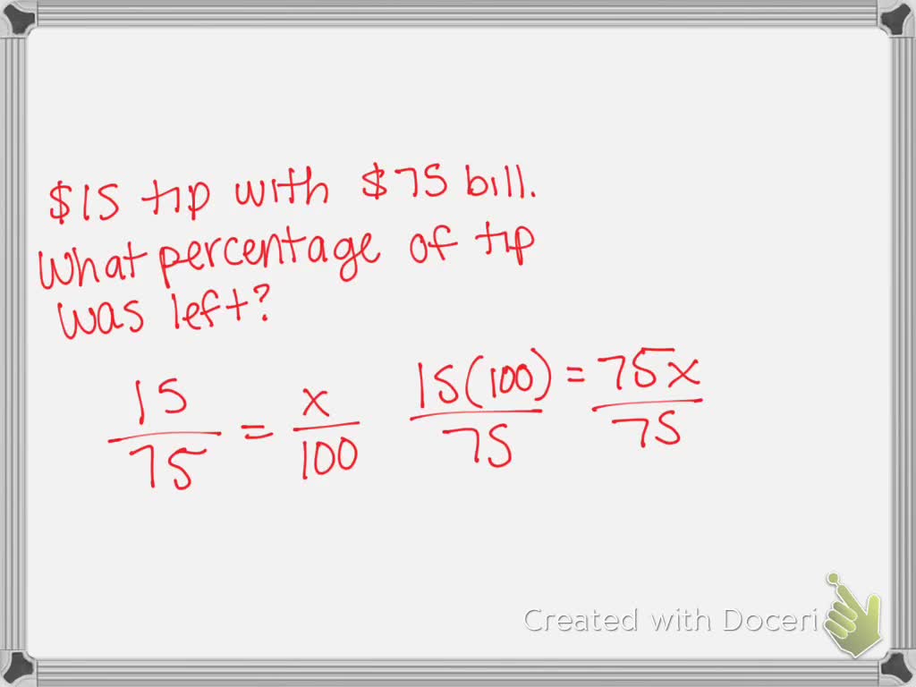 SOLVED:Rashid left a 15 tip for a 75 restaurant bill. What percent tip ...