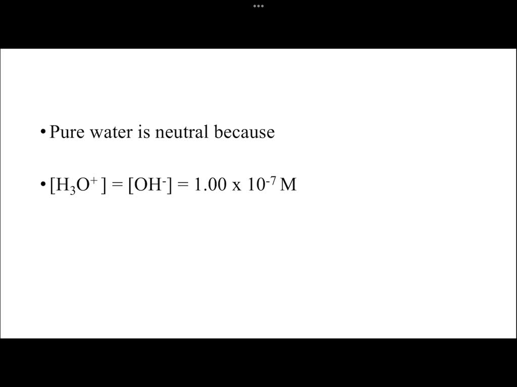 SOLVED:If pure water has both hydronium ions (acid) and hydroxide ions ...