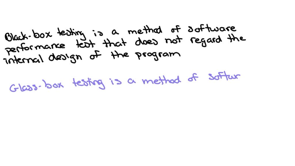 SOLVED:What is the difference between black-box testing and glass-box ...