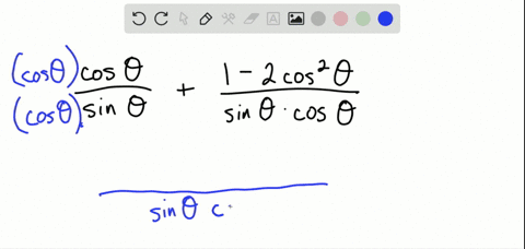 SOLVED:Write in terms of sine and cosine and simplify expression. cotθ+(1-2 cos^2 θ)/(sinθcosθ)