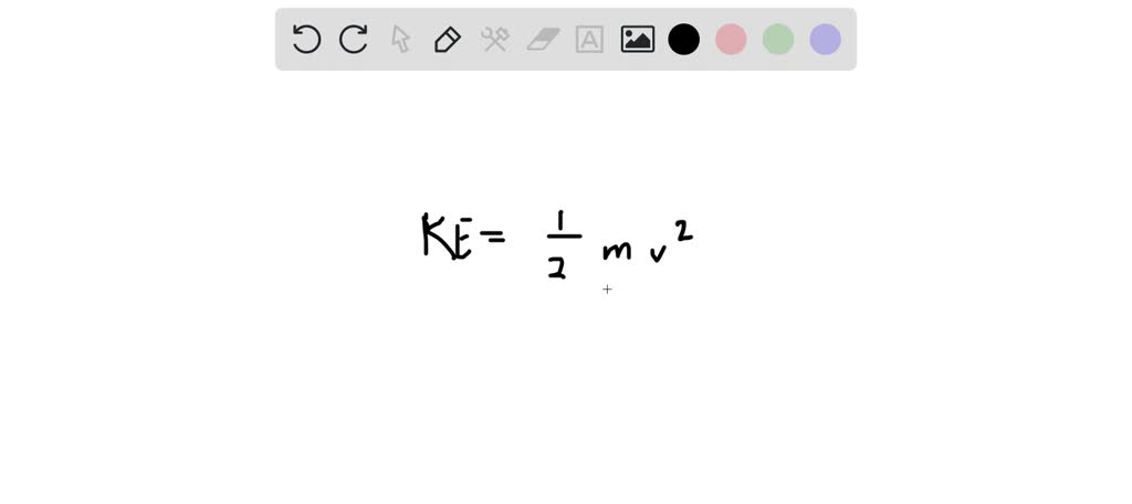 SOLVED:State the equation used to calculate an object's kinetic energy ...