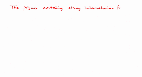 SOLVED:The polymer containing strong intermolecular forces e.g ...