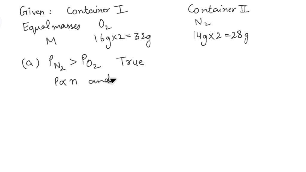SOLVED:If equal masses of O2 and N2 are placed in separate containers of equal volume at the ...